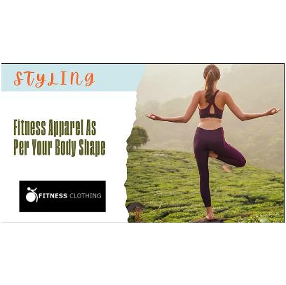 Styling Fitness Apparel As Per Your Body Shape | Podcast by Fitness ...