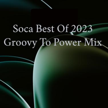 Download Soca Best Of 2023 Groovy To Power Mix by DJ Musical Mike ...