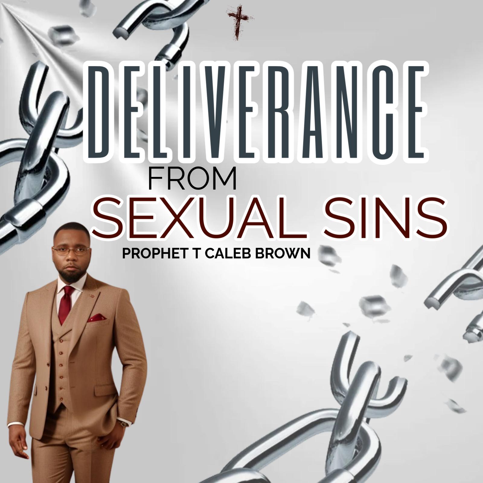 DELIVERANCE FROM SEXUAL SINS | Podcast by Prophet T. Caleb Brown ...