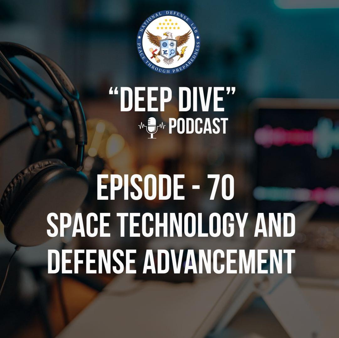 DEEP DIVE - Episode 70: Space Technology and Defense Advancement ...