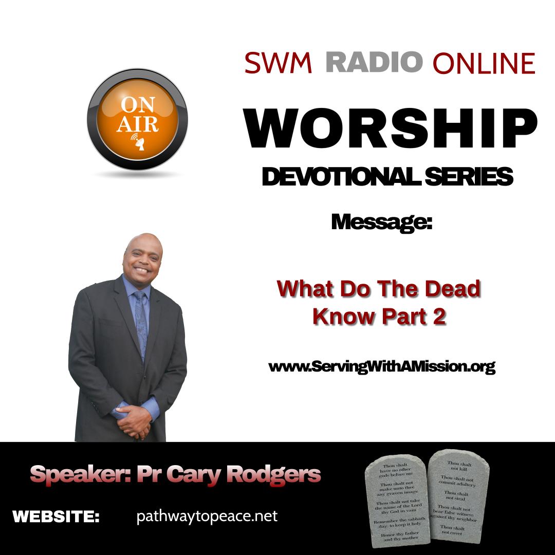 What Do The Dead Know Part 2 - Pr Cary Rodgers | Recording by SWM ...