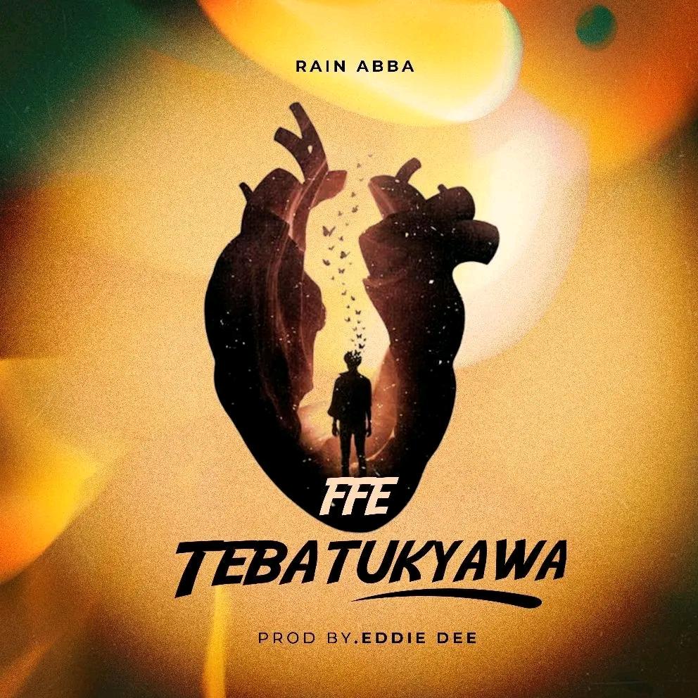 Download Ffe Tebatukyawa - RAINAbba by Rain Abba | Listen MP3 & WAV for ...