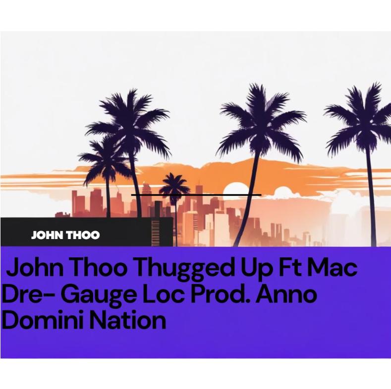 Download _j0hn-thoo-thugged-up-ft-mac-dre-gauge-loc-prod-anno-domini ...